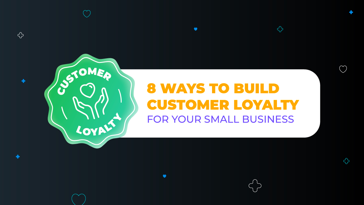 8 ways to build customer loyalty for your small business